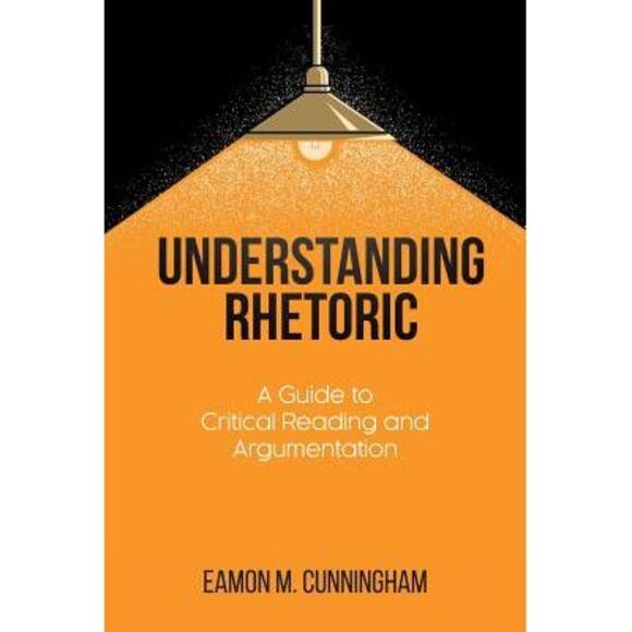 Eamon M. Cunningham | Other | Understanding Rhetoric A Guide To ...